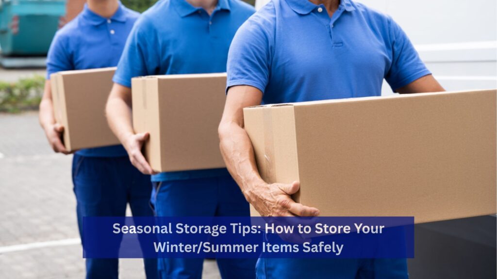 Seasonal Storage Tips: How to Store Your Winter/Summer Items Safely