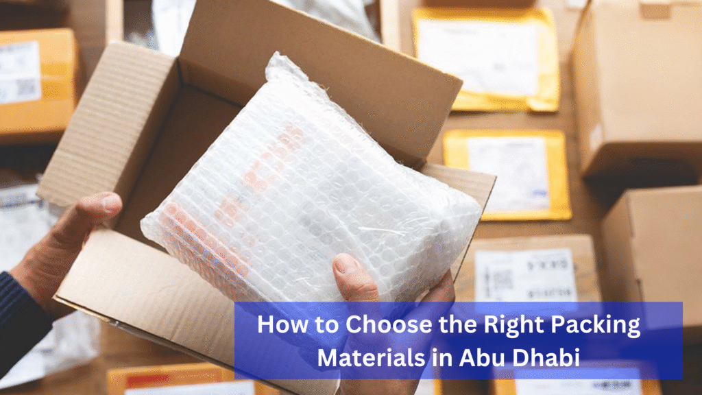 How to Choose The Right Packing Materials in Abu Dhabi - Ravelstorage.com